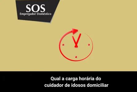 Qual a carga horária do cuidador de idosos domiciliar