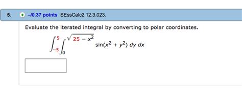 solved evaluate the iterated integral by converting to polar