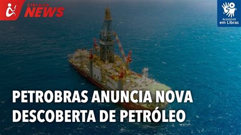Petrobras anuncia nova descoberta de petróleo Libras YouTube