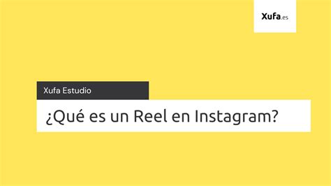 Qué es un reel en Instagram y cómo hacer uno paso a paso Xufa