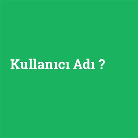 Kullan C Ad Ne Demek Anlami Nedir