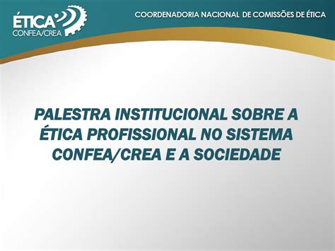 PALESTRA INSTITUCIONAL SOBRE A ÉTICA PROFISSIONAL NO SISTEMA CONFEA