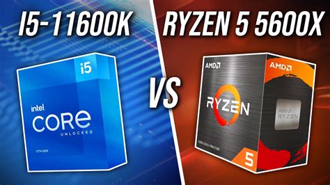 Intel I5 11600K Vs AMD Ryzen 5 5600X Best 6 Core CPU YouTube