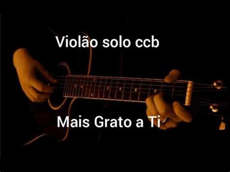 Violão solo ccb Mais Grato a ti YouTube