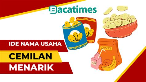 20 Ide Nama Usaha Cemilan Yang Unik Dan Menarik Baca Times