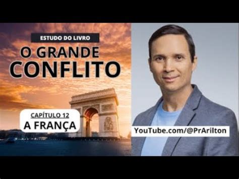 CAP 12 A FRANÇA O GRANDE CONFLITO PR ARILTON YouTube