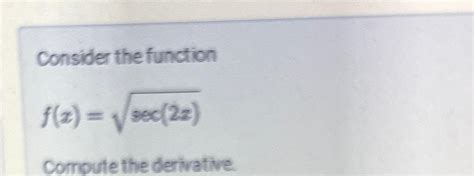 solved consider the functionf x sec 2x 2compute the