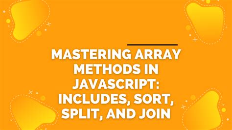 mastering array methods in javascript includes sort split and join