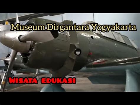 Review Terkini Wisata Edukasi Museum Dirgantara Yogyakarta Youtube