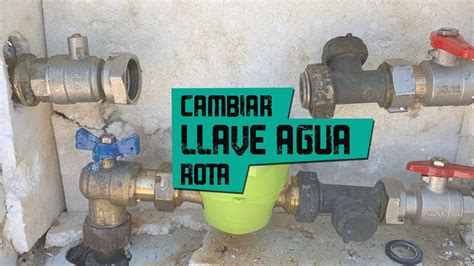 Cambiar Llave Entrada Agua Vivienda Y Como Colocar El Teflon Youtube