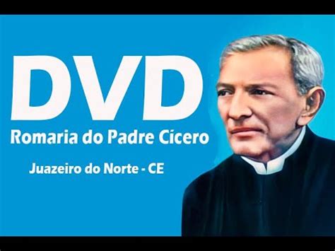 Romaria do Padre Cícero Juazeiro do Norte CE DVD Completo YouTube