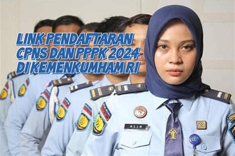 Catat Inilah Link Resmi Pendaftaran CPNS Dan PPPK 2024 Di Kemenkumham