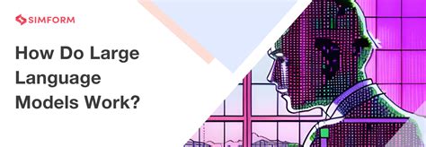 How Do Large Language Models Work