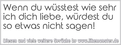 Wenn du wüsstest wie sehr ich dich liebe würdest du so etwas nicht