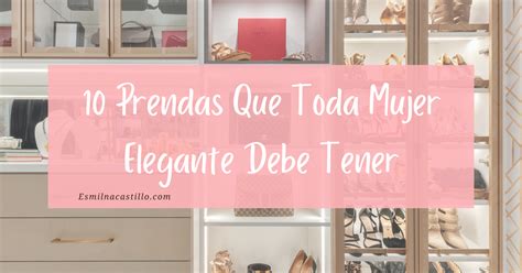 10 Prendas Que Toda Mujer Elegante Debe Tener Esmilna Castillo