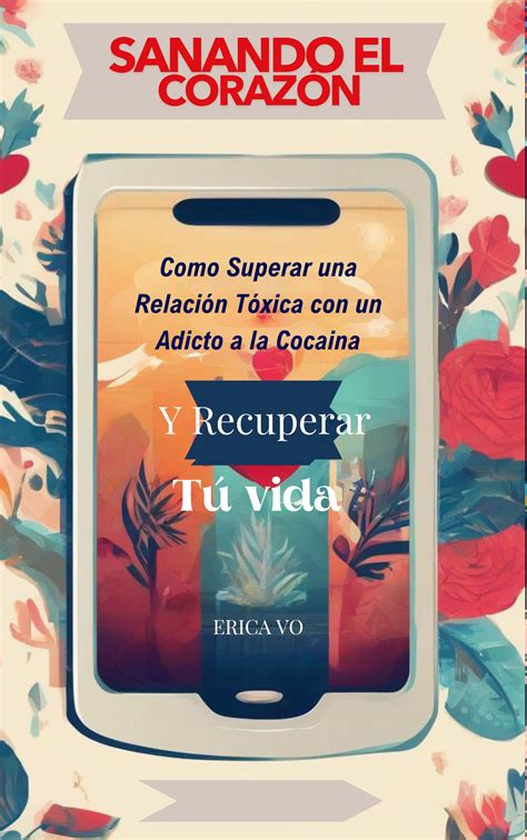 Sanando El Corazón Como Superar una Relación Tóxica con un adicto