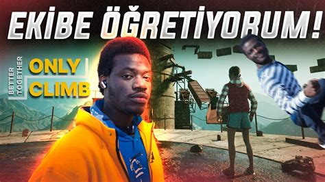 EKİBE ÖĞRETİYORUM TIRMANMA OYUNU ONLY CLIMB BETTER TOGETHER YouTube