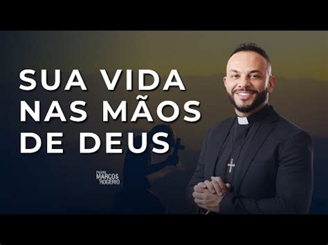 Entregar sua vida para Deus Padre Marcos Rogério YouTube