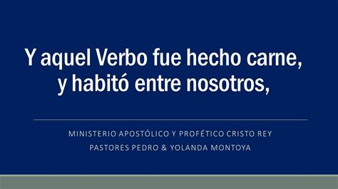 Y aquel Verbo fue hecho carne y habitó entre nosotros YouTube