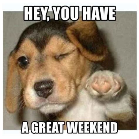 Funny Weekend Memes And Images For Saturday And Sunday Memes