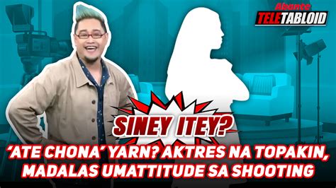 Ate Chona Yarn Aktres Na Topakin Madalas Umattitude Sa Shooting