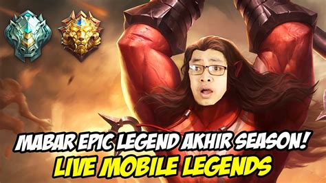 YUK MABAR RANK EPIC RANK LEGEND AKHIR SEASON 24 LIVE MOBILE LEGENDS