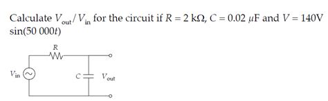 Solved Calculate Vout Vin For The Circuit If R K Ohm C Chegg