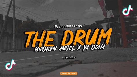 Dj The Drum X Broken Angel X Ya Odna Popdut Mix Oashu Id Remix Youtube