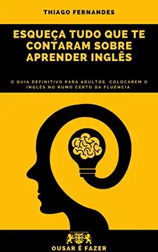 Esque A Tudo Que Te Contaram Sobre Aprender Ingl S O Guia Definitivo