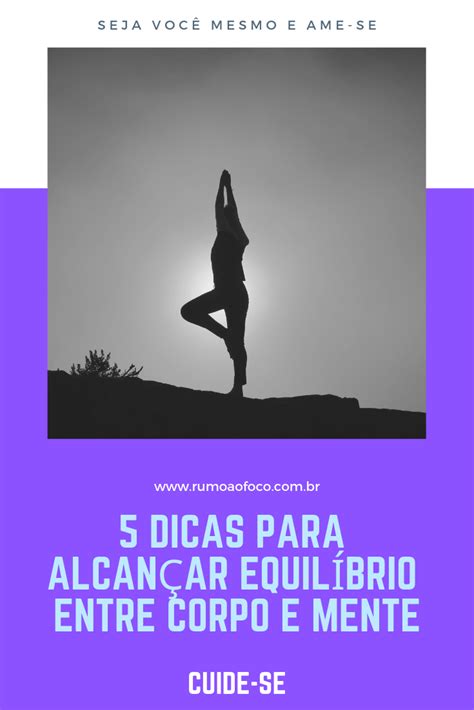 5 Dicas Para Alcançar Equilíbrio Entre Corpo e Mente Mente Corpo