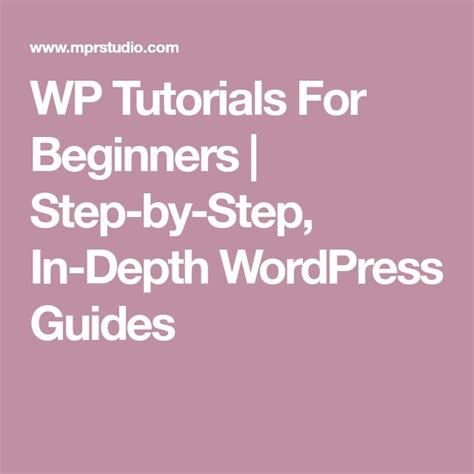Wp Tutorials For Beginners Step By Step In Depth Wordpress Guides