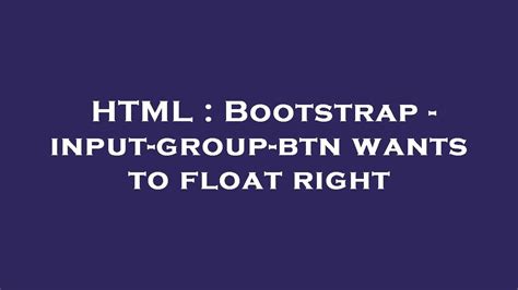 Html Bootstrap Input Group Btn Wants To Float Right Youtube