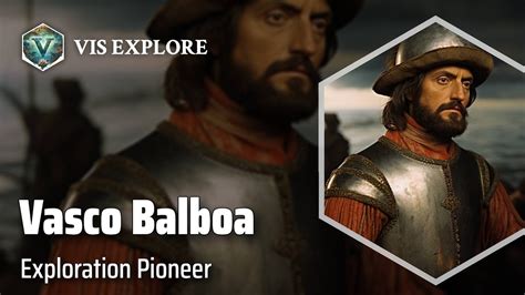 The Daring Journey of Vasco Núñez de Balboa Explorer Biography