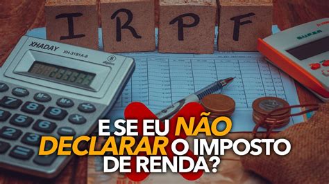 E se eu não DECLARAR o Imposto de Renda O que acontece