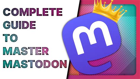 How To Use MASTODON The COMPLETE GUIDE Join Use Find People To