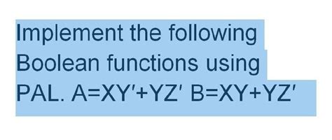 solved implement the following boolean functions using pal
