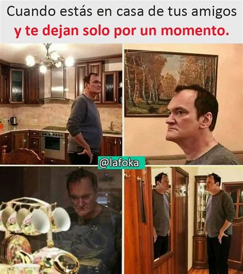 Cuando estás en casa de tus amigos y te dejan solo por un momento Memes