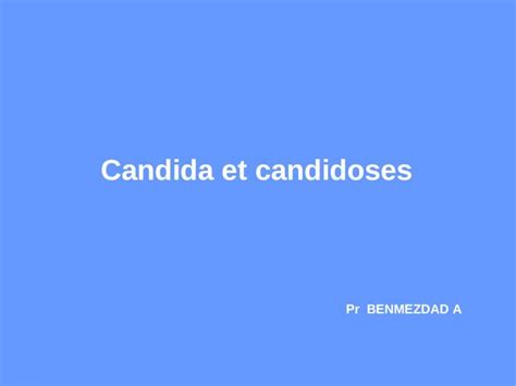 PPT Pr BENMEZDAD A Candida et candidoses Définition Les candidoses