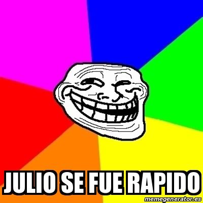 Meme Troll Julio Se Fue Rapido 30847072