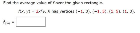 solved find the average value of f over the given rectangle