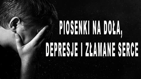 Smutne Piosenki Smutne I Depresyjne Piosenki Po Polsku Na Do A I