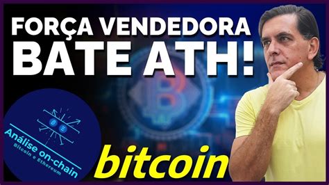 For A Vendedora Bate Alta Hist Rica An Lise On Chain Bitcoin Youtube