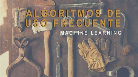 Principales Algoritmos Utilizados Aprende Machine Learning
