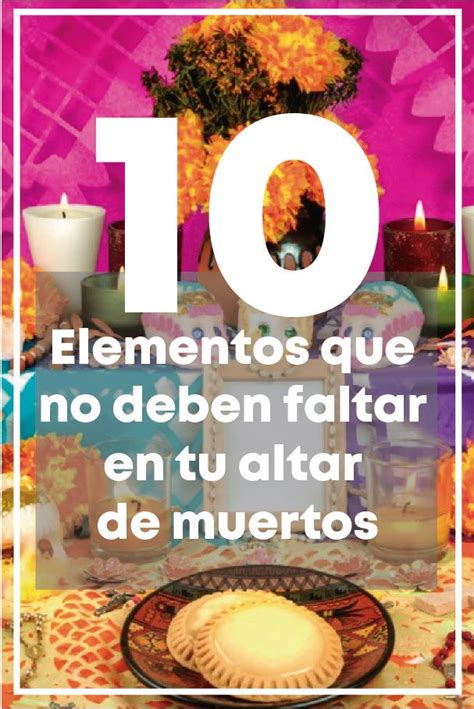 10 Elementos Que No Deben Faltar En Tu Altar De Muertos Artofit