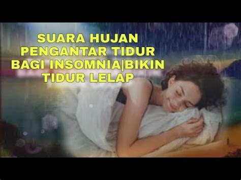 SUARA HUJAN PENGANTAR TIDUR BAGI INSOMNIA BIKIN TIDUR LELAP DENGAN