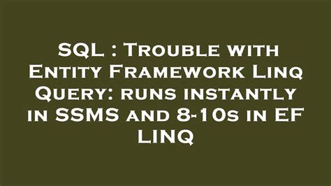 sql trouble with entity framework linq query runs instantly in ssms and 8 10s in ef linq