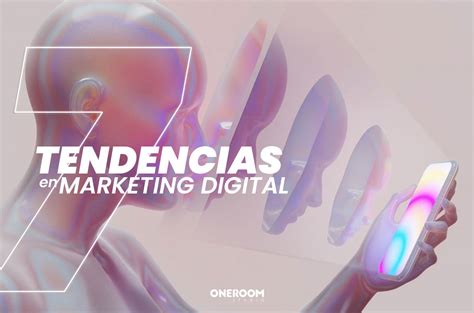 7 tendencias en Marketing Digital en México en 2023 1R Marketing Studio