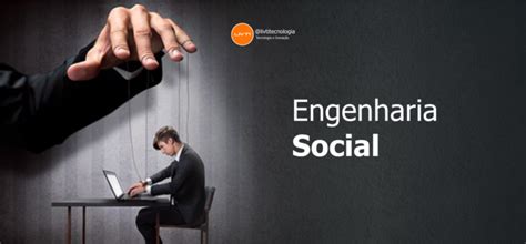 Engenharia Social o que é e como se prevenir LIVTI Blog