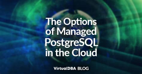 the options of managed postgresql in the cloud virtual dba remote dba services and support