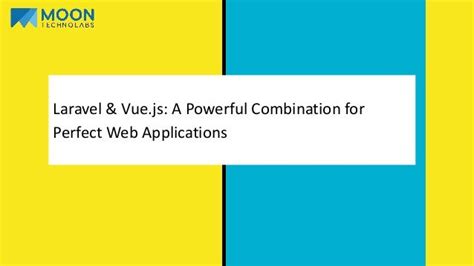 Laravel And Vuejs A Powerful Combination For Perfect Web Applicationspdf